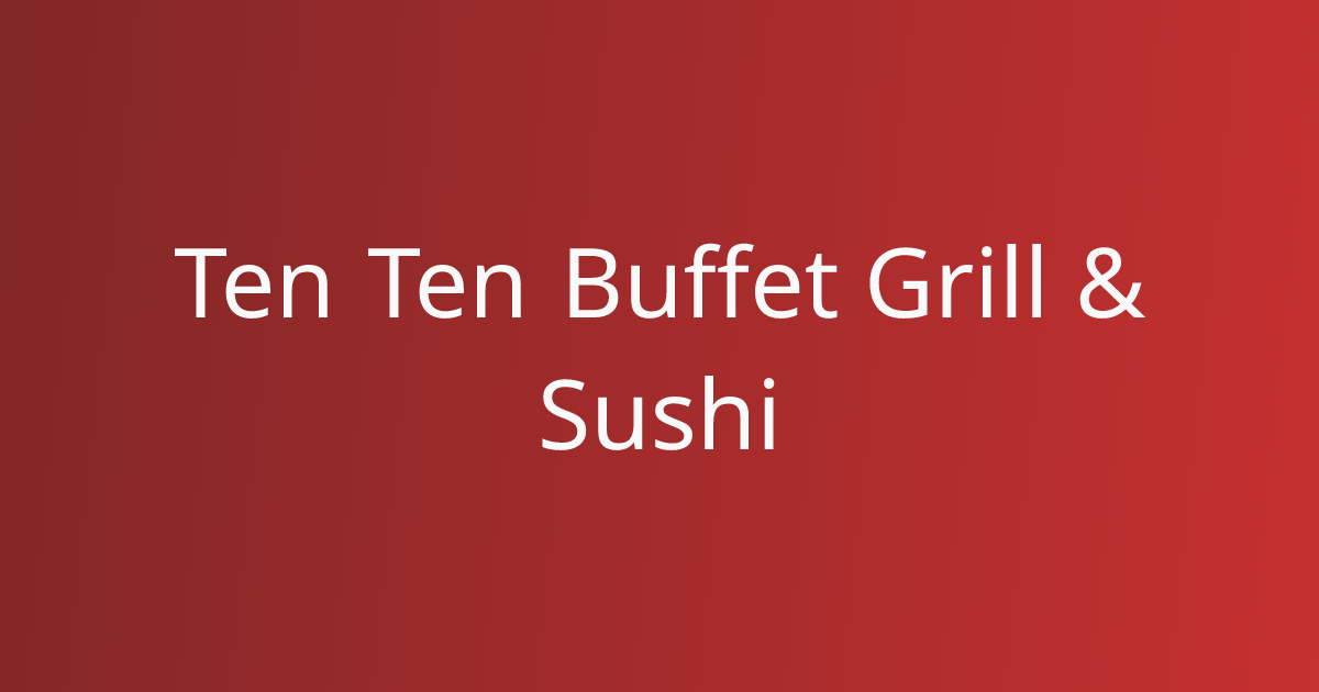 Order Authentic Chinese Online | Ten Ten Buffet Grill & Sushi - Pickup ...